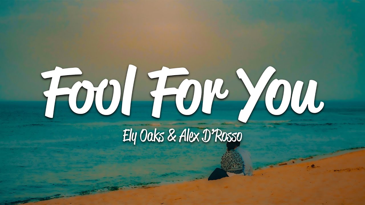 Ely Oaks, Alex D’Rosso - Fool For You (Lyrics) - YouTube