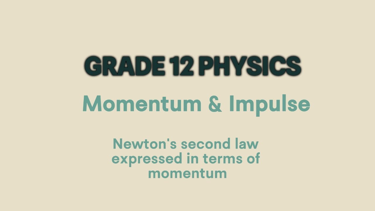 Grade 12 Physical Science: Momentum and impulse( Newton's second law ...