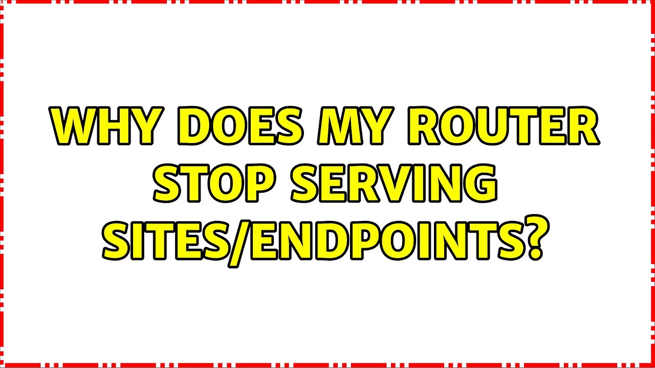 Why Does My Router Stop Serving Sites endpoints 2 Solutions YouTube why-does-my-router-stop-serving-sites-endpoints-2-solutions-youtube