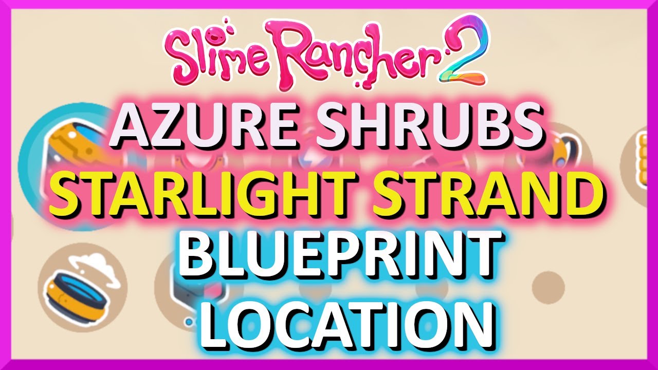 Azure Shrubs Blueprint Location - Starlight Strand - Slime Rancher 2 ...