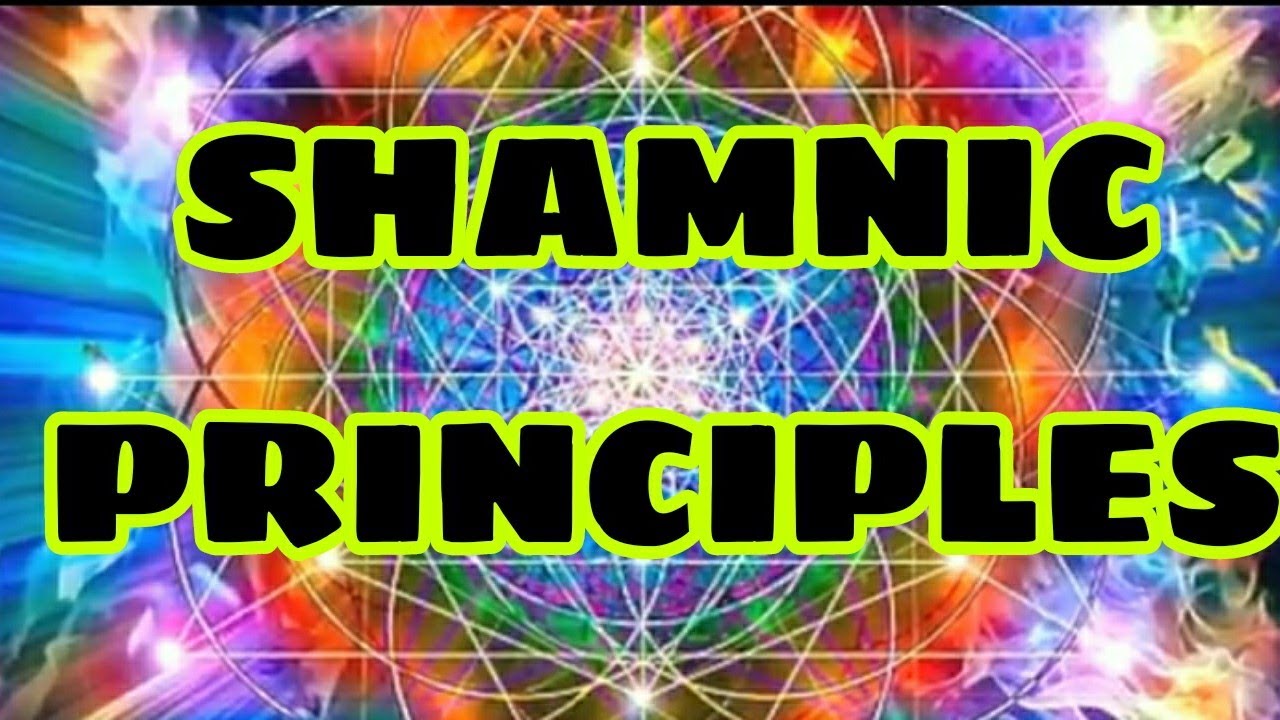 SHAMANIC PRINCIPLES - YouTube