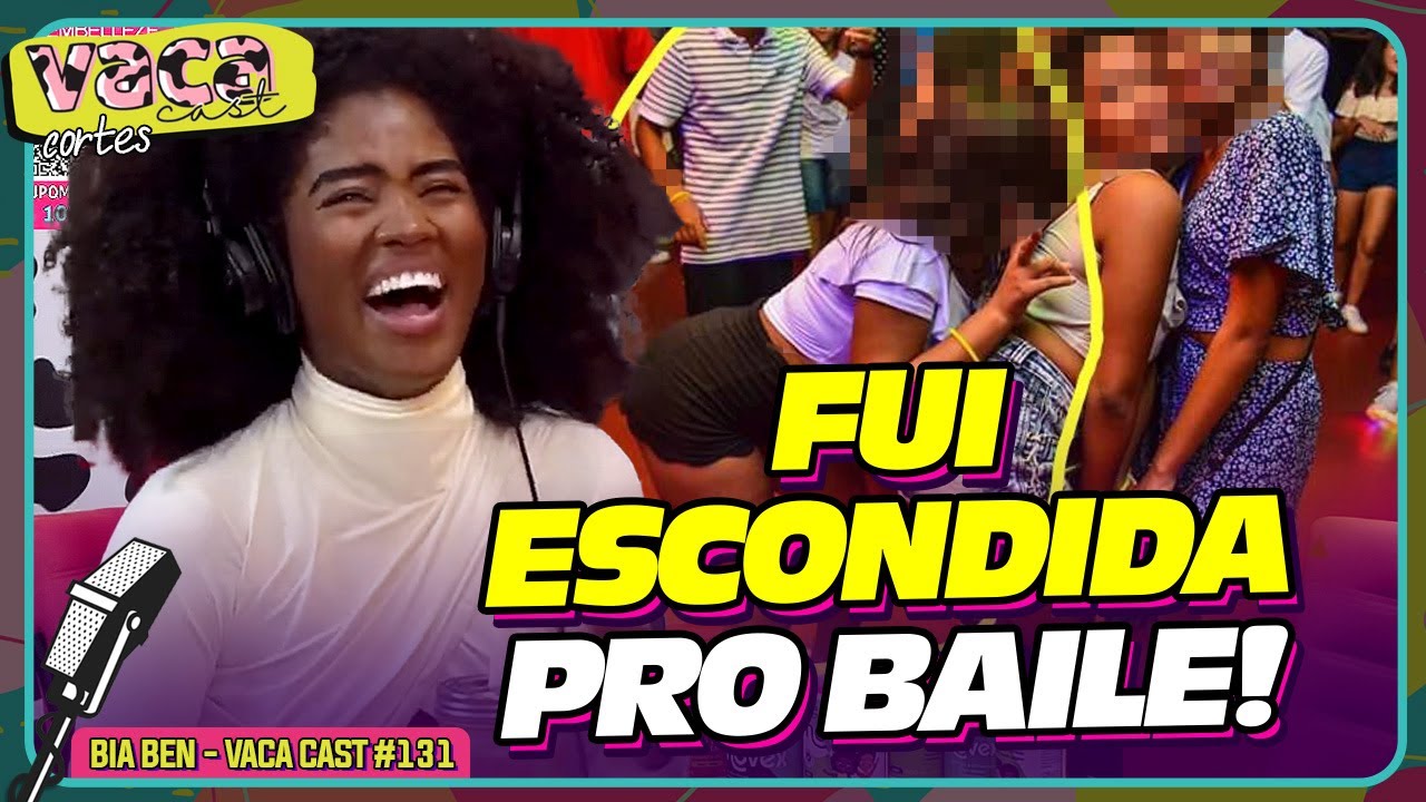 FUI ESCONDIDA PRO BAILE! - BIA BEN - VACA CAST #131 - YouTube
