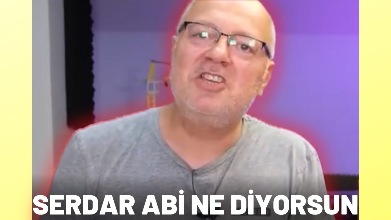 SERDAR ABİ NE DİYORSUN - YouTube