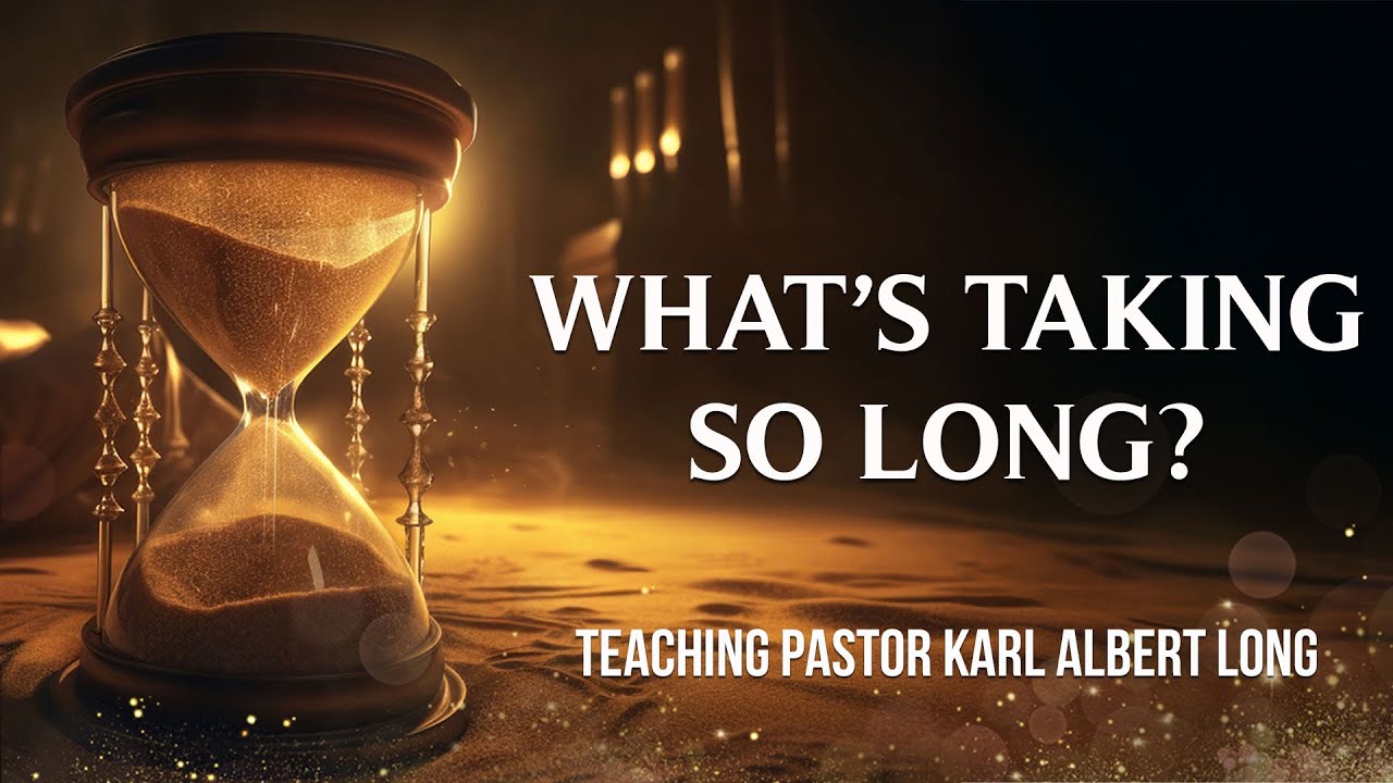 "What's Taking So Long?" - Teaching Pastor Karl Albert Long -11am - YouTube