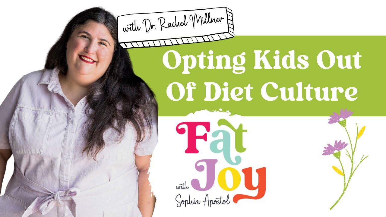 Fat Joy S2E4 Opting Kids Out Of Diet Culture with Dr. Rachel Millner ...