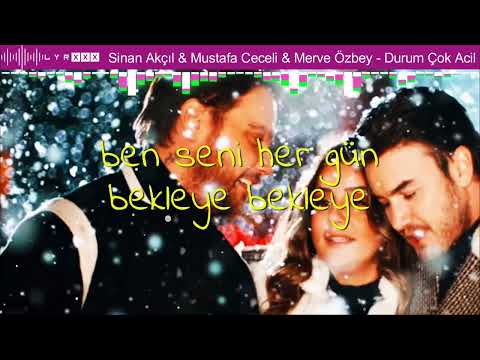 Sinan Akçıl & Mustafa Ceceli & Merve Özbey - Durum Çok Acil - Şarkı sözleri(LyrxXx)