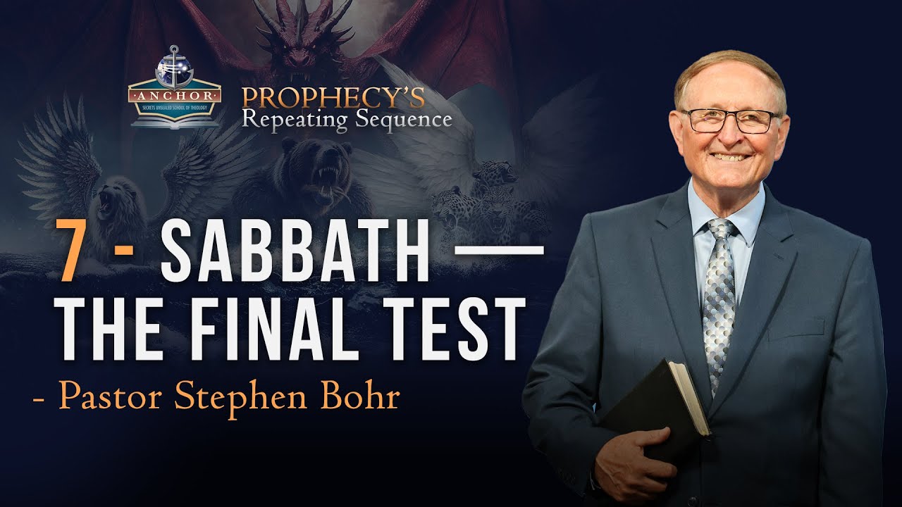 7 - Sabbath — The Final Test – Pastor Stephen Bohr || Anchor: Prophecy ...