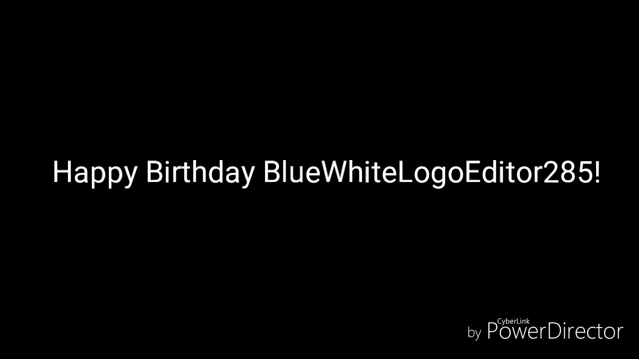Happy Birthday To BlueWhiteLogoEditor285 / MFLE819! - YouTube