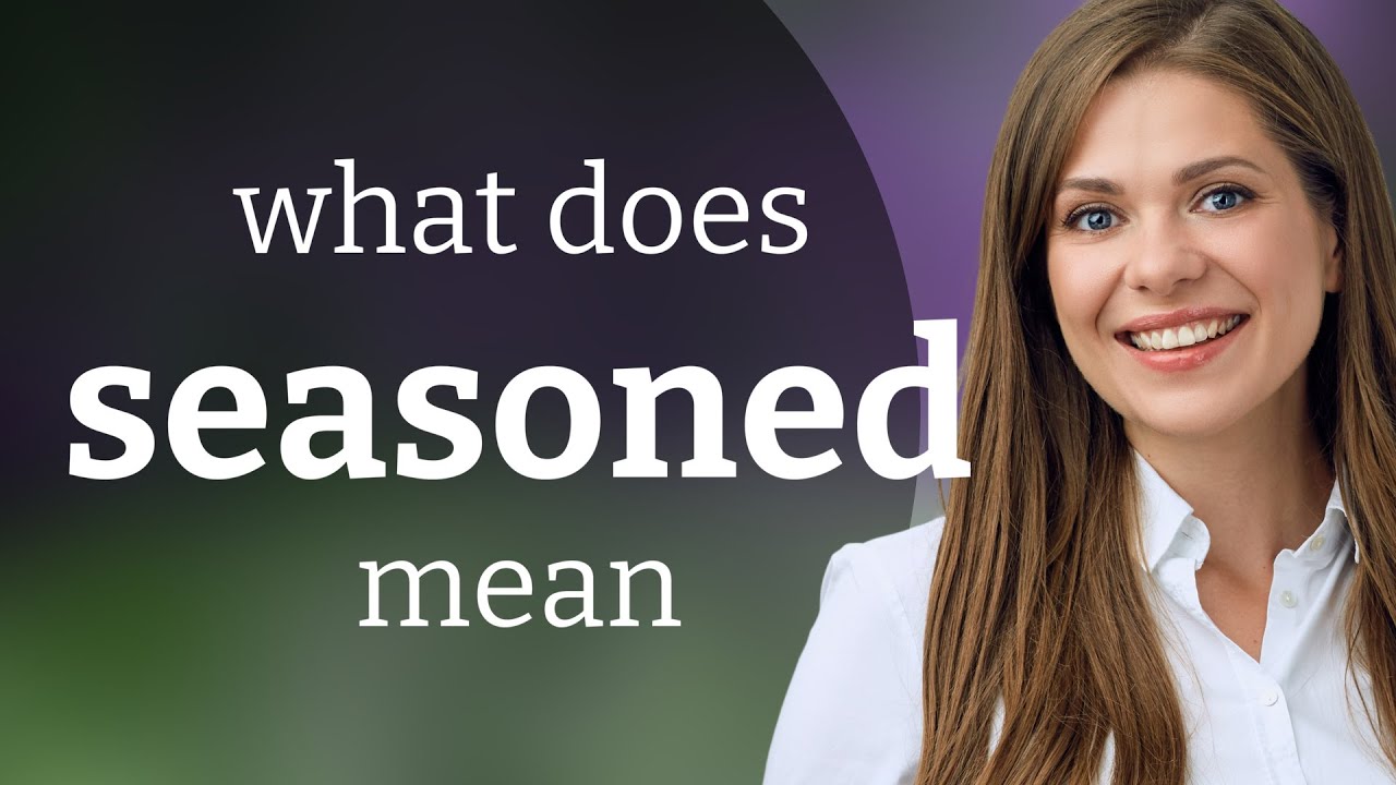 Seasoned • SEASONED definition - YouTube