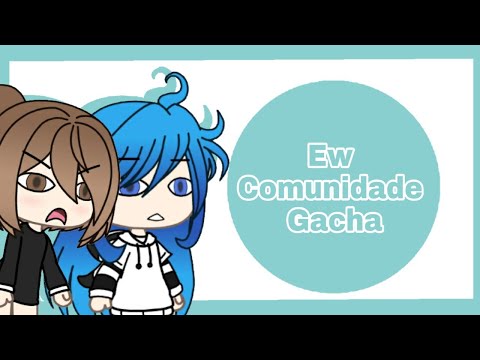 Ew Comunidade Gacha