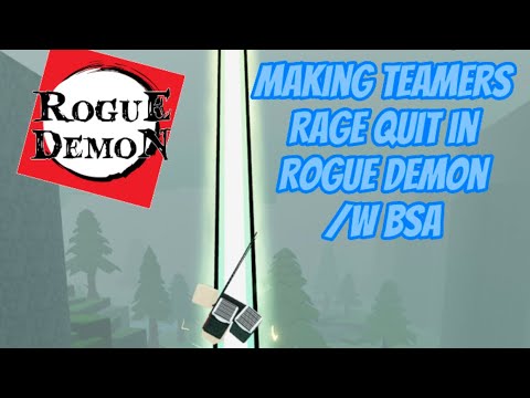 MAKING TEAMERS RAGE QUIT IN ROGUE DEMON /w BSA - YouTube
