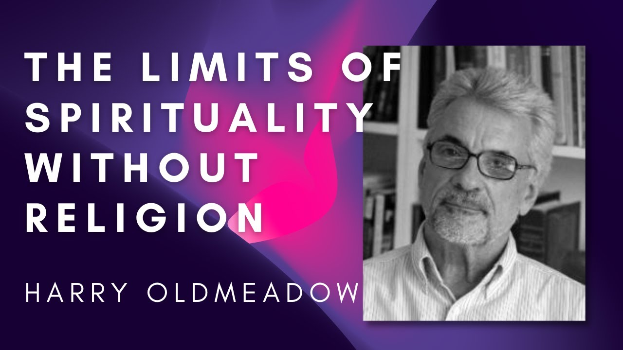 The Limits of Spirituality Without Religion - Prof. Harry Oldmeadow ...