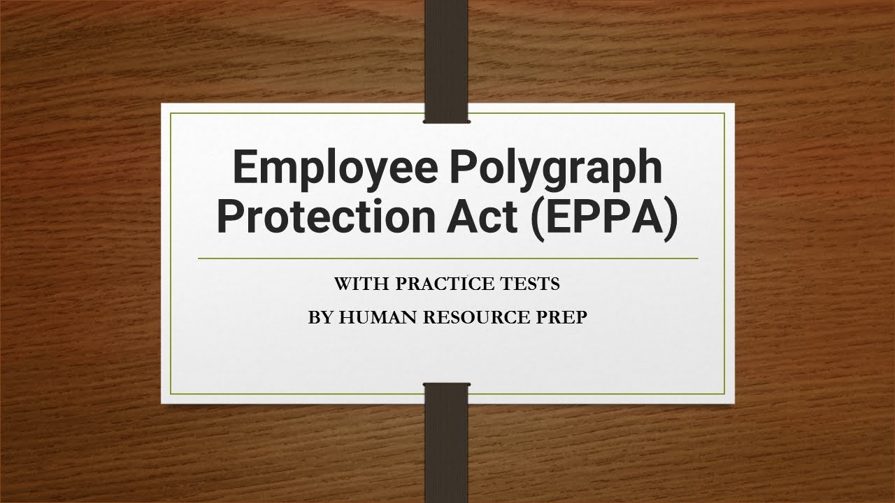 Employee Polygraph Protection Act(EPPA) With Tests - FOR PHR, SPHR ...