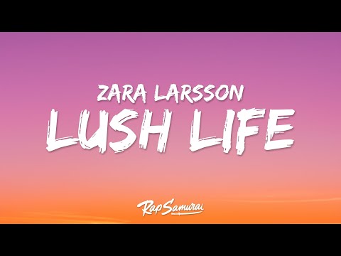 Zara Larsson - Lush Life (Lyrics) \