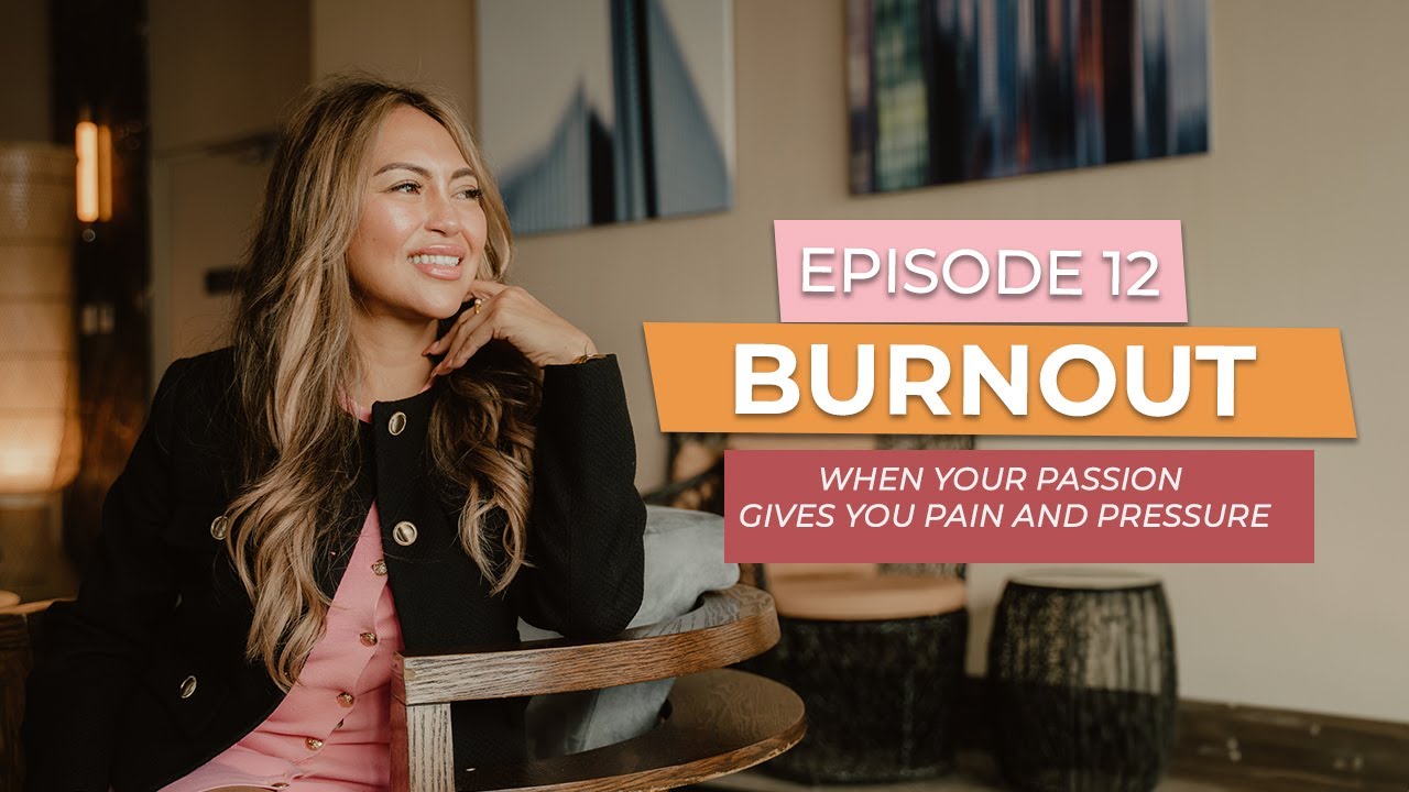 Episode 12: How to Handle Burnout When Your Passion Causes You Pain and Pressure - YouTube