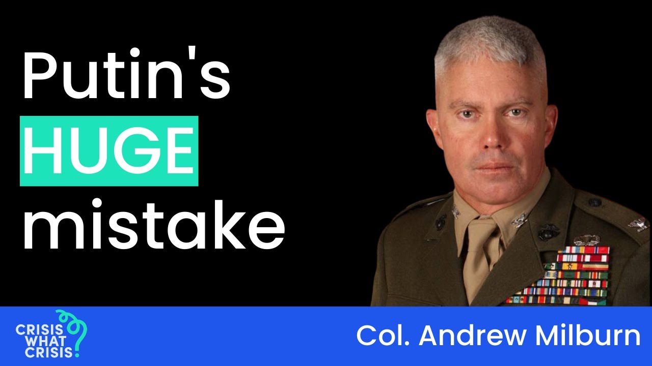 Col. Andrew Milburn on Putin’s big mistake, addiction to crisis and ...