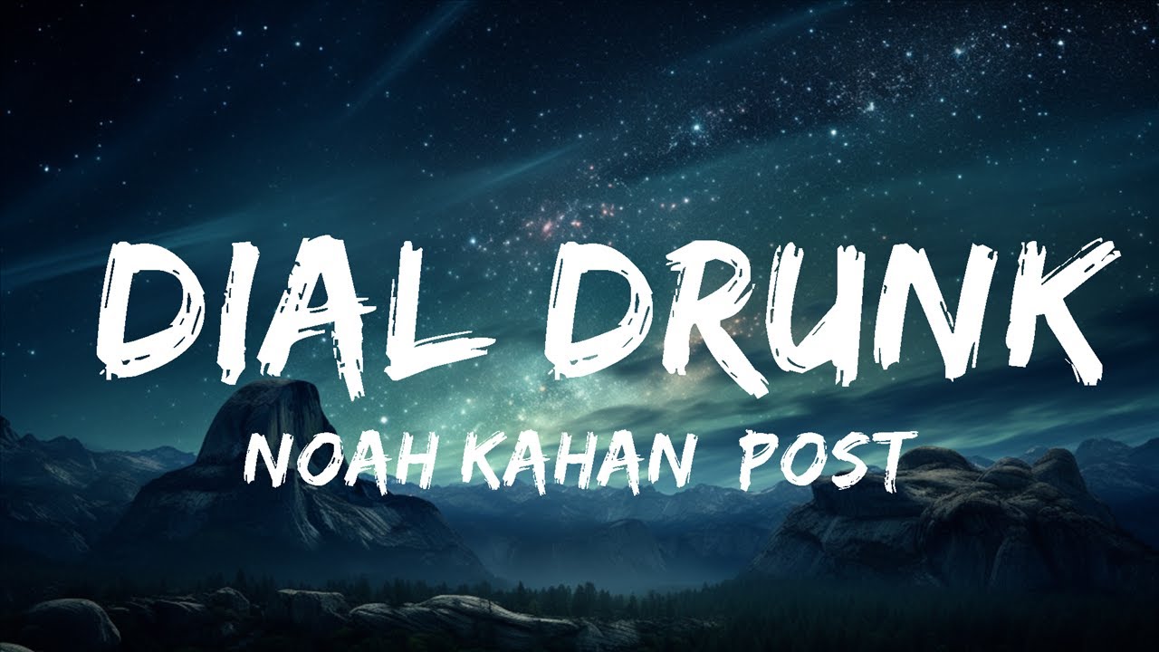 Noah Kahan, Post Malone - Dial Drunk (Lyrics) | 30 Mins. Top Vibe music ...