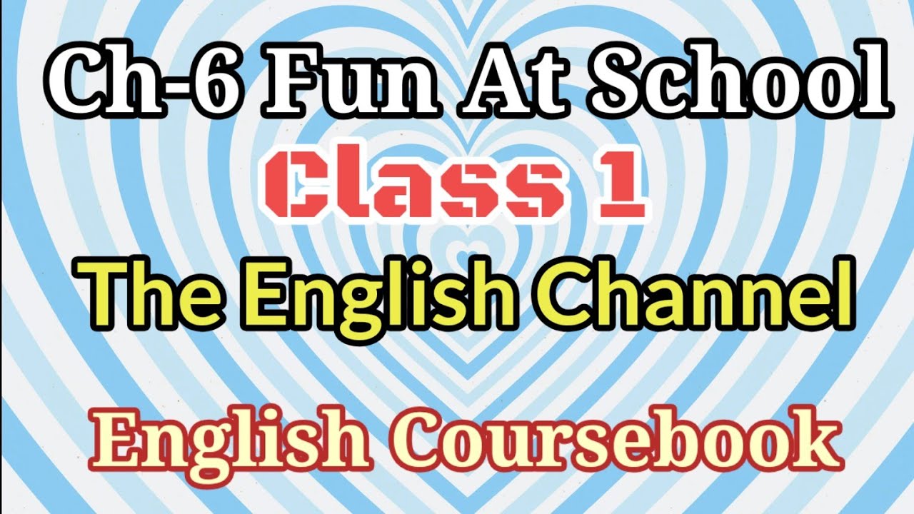 Ch-6 Fun At School || Class 1 || The English Channel || Class 1 ...