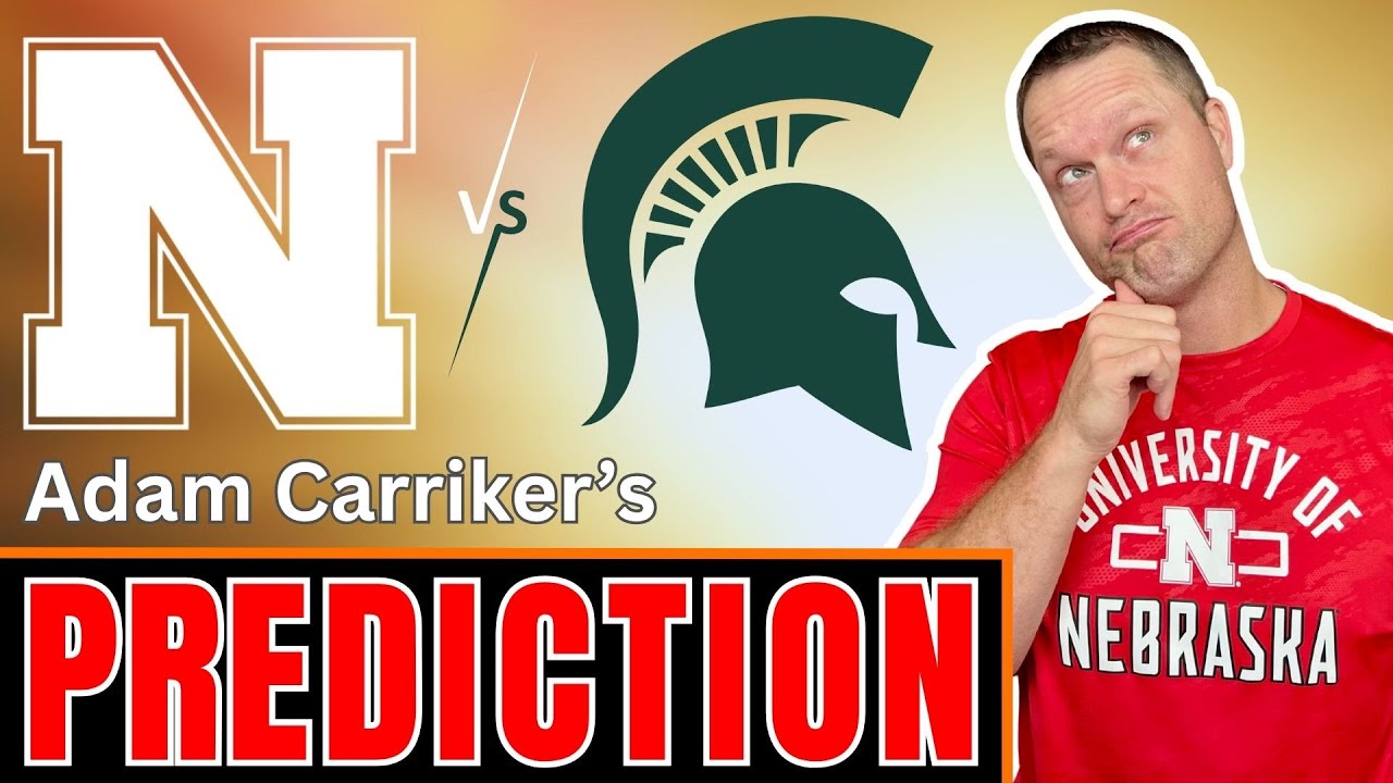 NEBRASKA vs Michigan State Preview & Prediction! - CarrikerChronicles.com