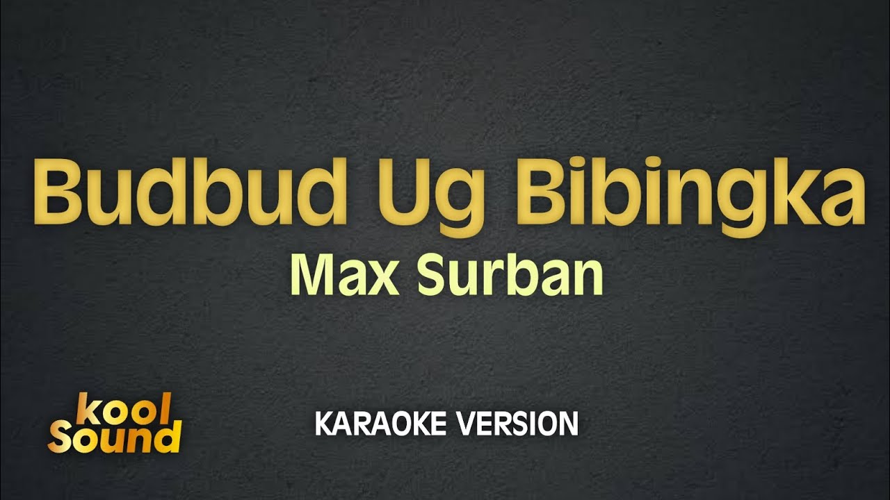 BUDBUD UG BIBINGKA - Max Surban | Karaoke Version | koolSound - YouTube