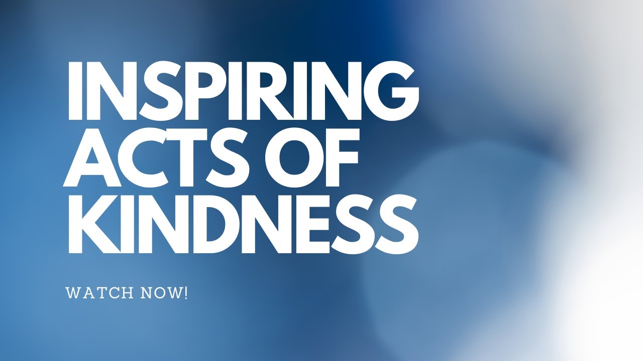 Inspiring Acts of Kindness - YouTube