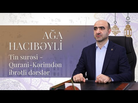 Tin surəsi - Qurani-Kərimdən ibrətli dərslər | Ağa Hacıbəyli