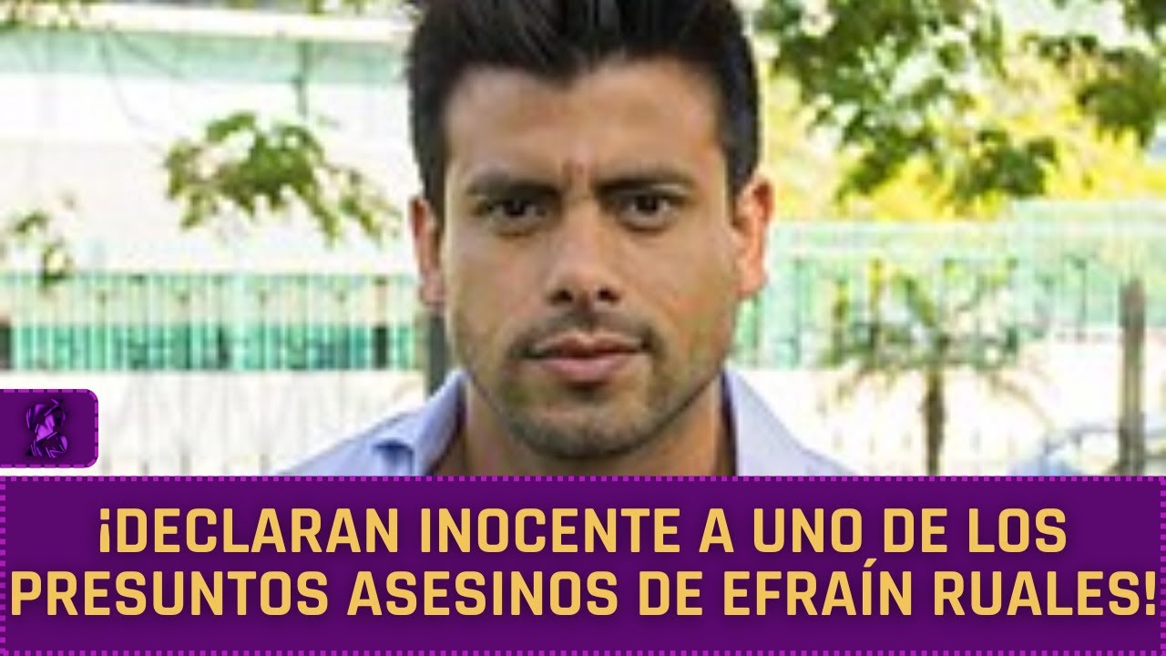 ¡DECLARAN INOCENTE A UNO DE LOS PRESUNTOS ASESINOS DE EFRAIN RUALES ...