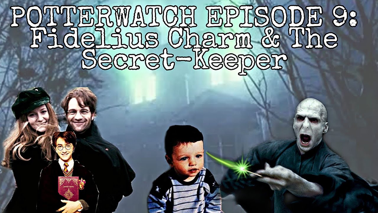 POTTERWATCH EPISODE 9: Fidelius Charm & The Secret Keeper ...