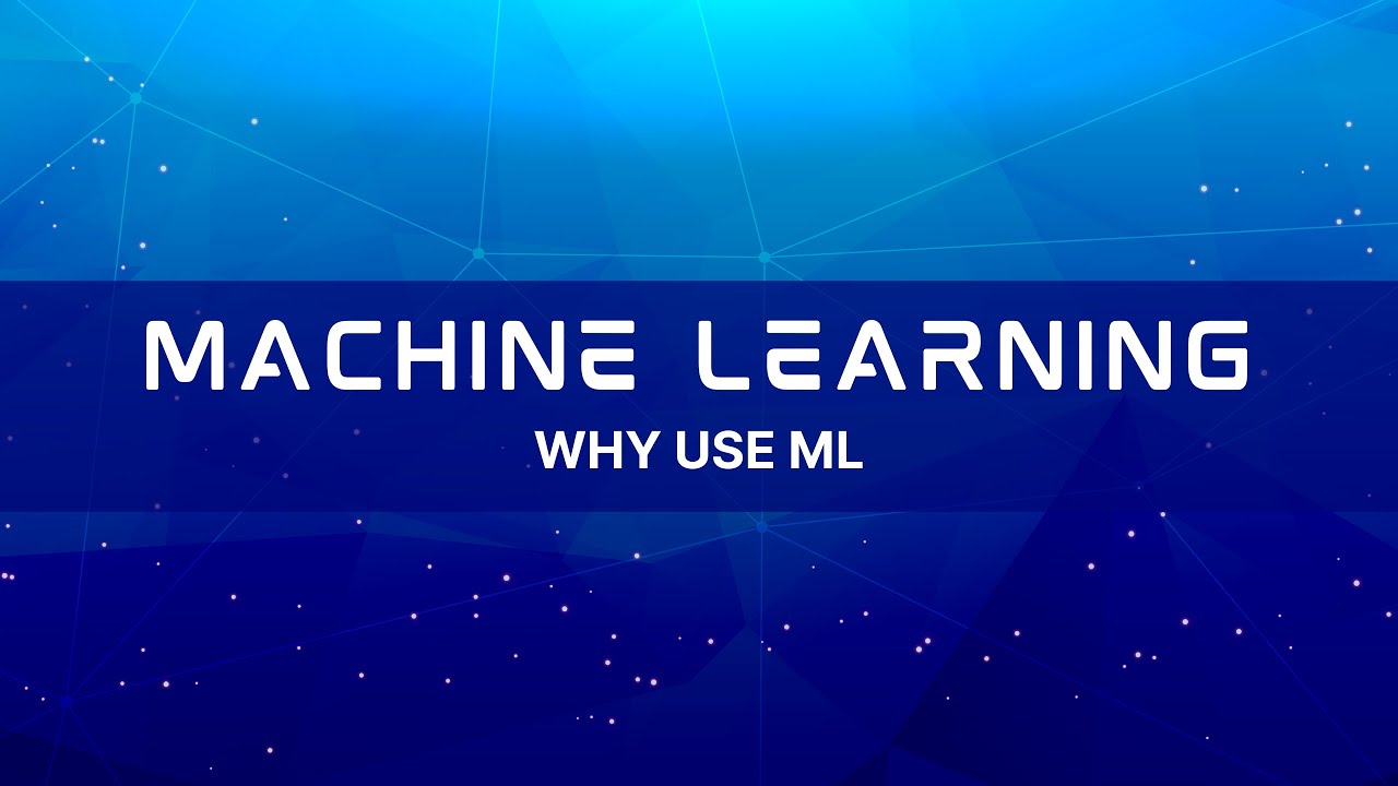 003 - Why Use Machine Learning? - YouTube