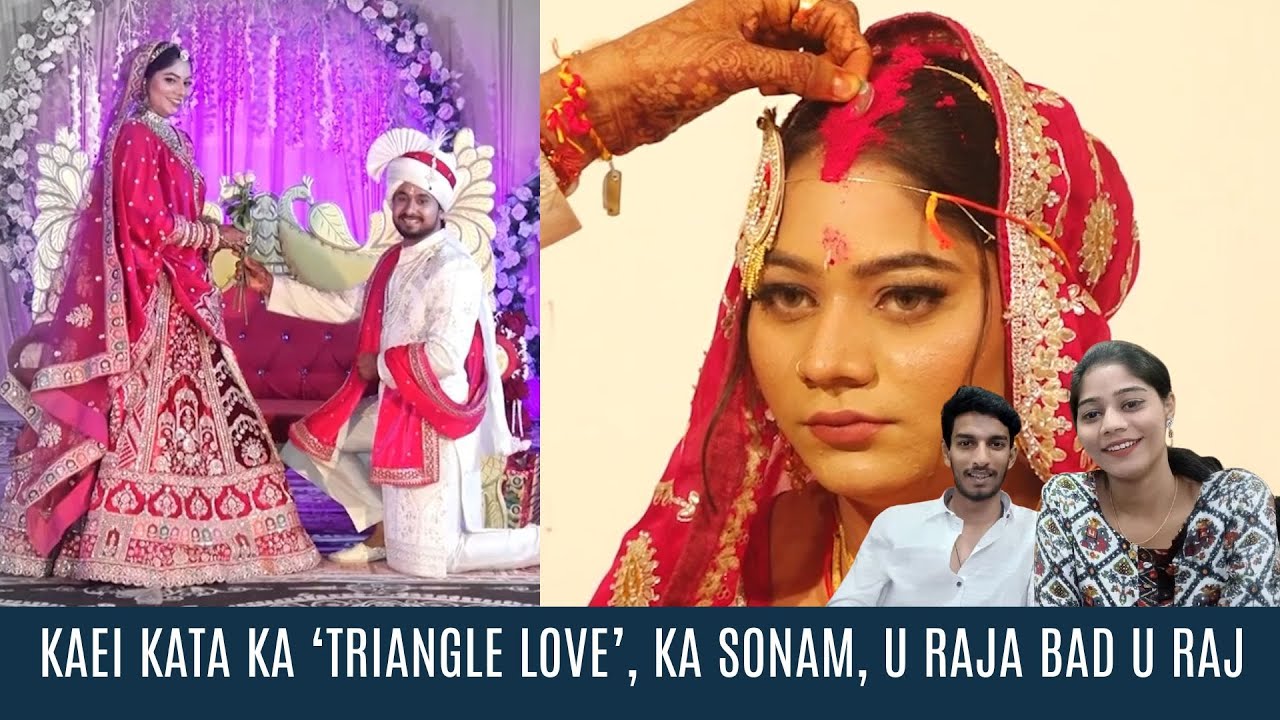 KAEI KATA KA ‘TRIANGLE LOVE’, KA SONAM, U RAJA BAD U RAJ - YouTube