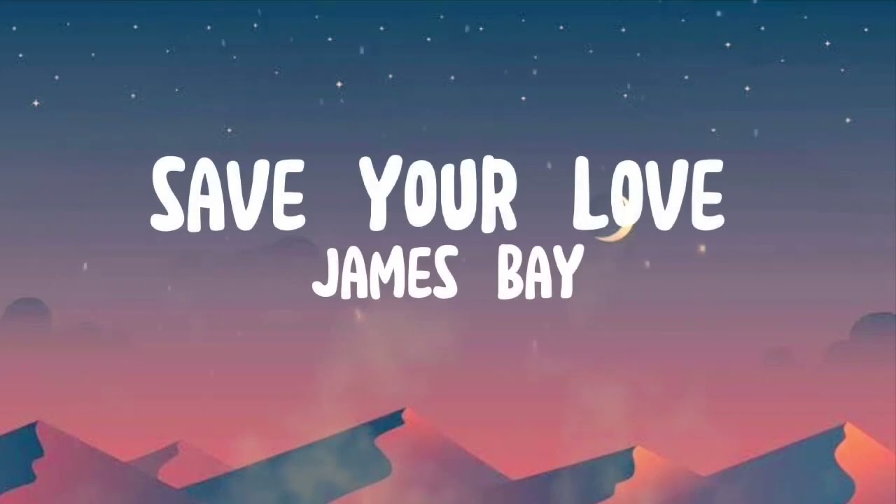 Save Your Love - James Bay (lyrics) - YouTube