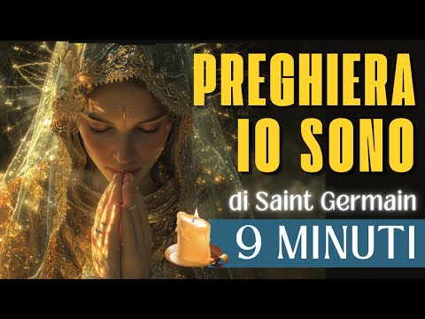 PREGHIERA MAGICA DELL' IO SONO DEL CONTE SAINT GERMAIN PER ATTIVARE LA LEGGE DI ATTRAZIONE