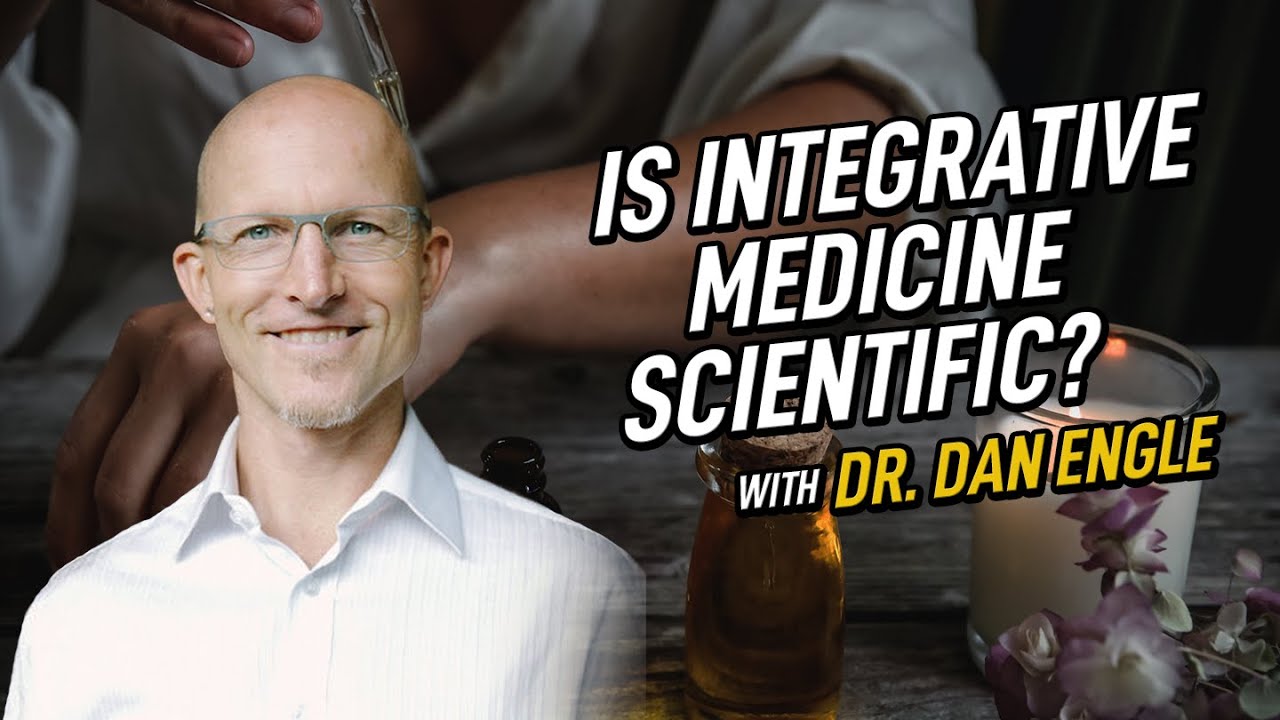 Is Integrative Medicine Scientific? with Dr. Dan Engle - YouTube