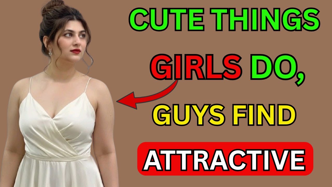 Cute Things Girls Do That Guys Secretly Find Attractive - YouTube