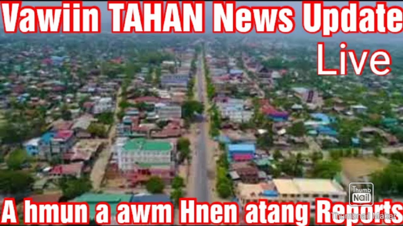 Myanmar Tahan Live Update-mipui leh Sipaite in epna boruak - YouTube