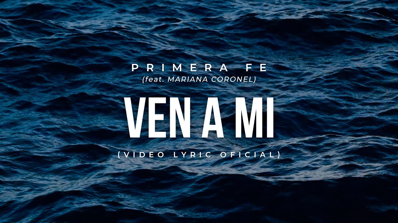 Ven a Mi - Primera Fe Feat. Mariana Coronel (Video Lyric) - YouTube