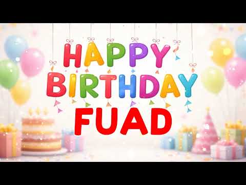 Happy Birthday FUAD   Happy Birthday Song   Birthday Wishes   Birthday Party