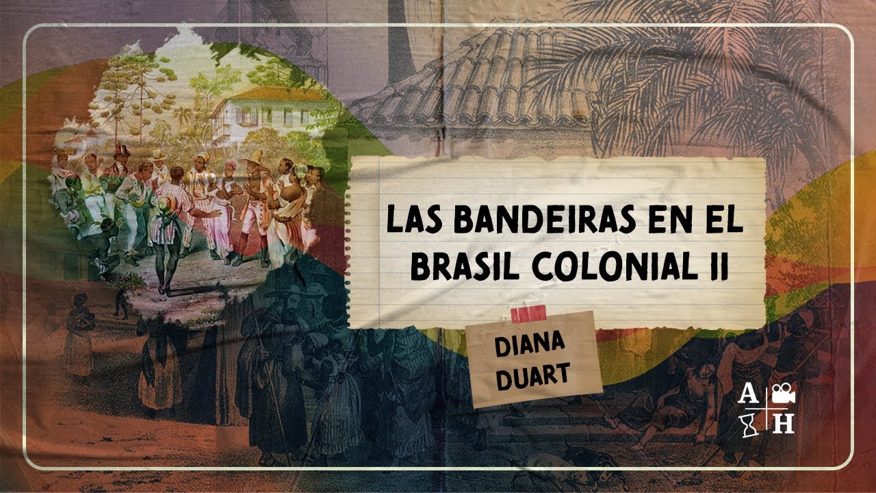 Las bandeiras en el Brasil colonial II | Diana Duart | Cap 49 ...
