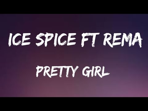 ICE SPICE FT REMA PRETTY GIRL LYRICS - YouTube