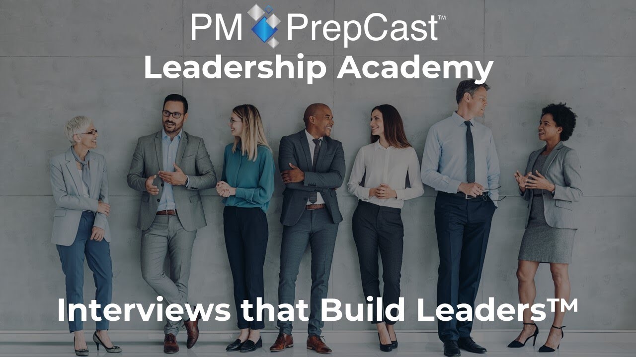 The PM PrepCast Leadership Academy Interviews | Episode 481 - YouTube