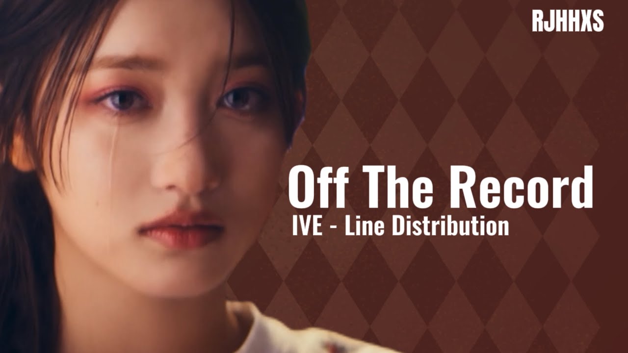 IVE - “Off The Record” Line Distribution - YouTube