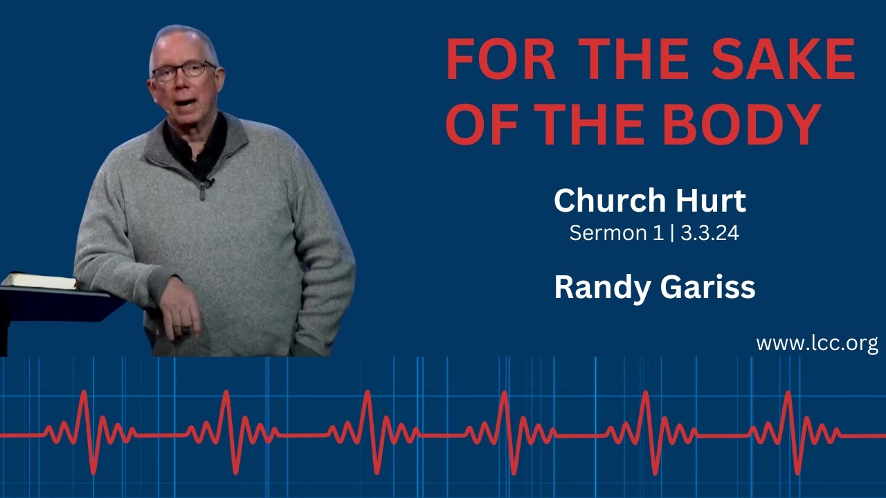 FOR THE SAKE OF THE BODY: Church Hurt | Sermon 1 | Randy Gariss | 3.3. ...