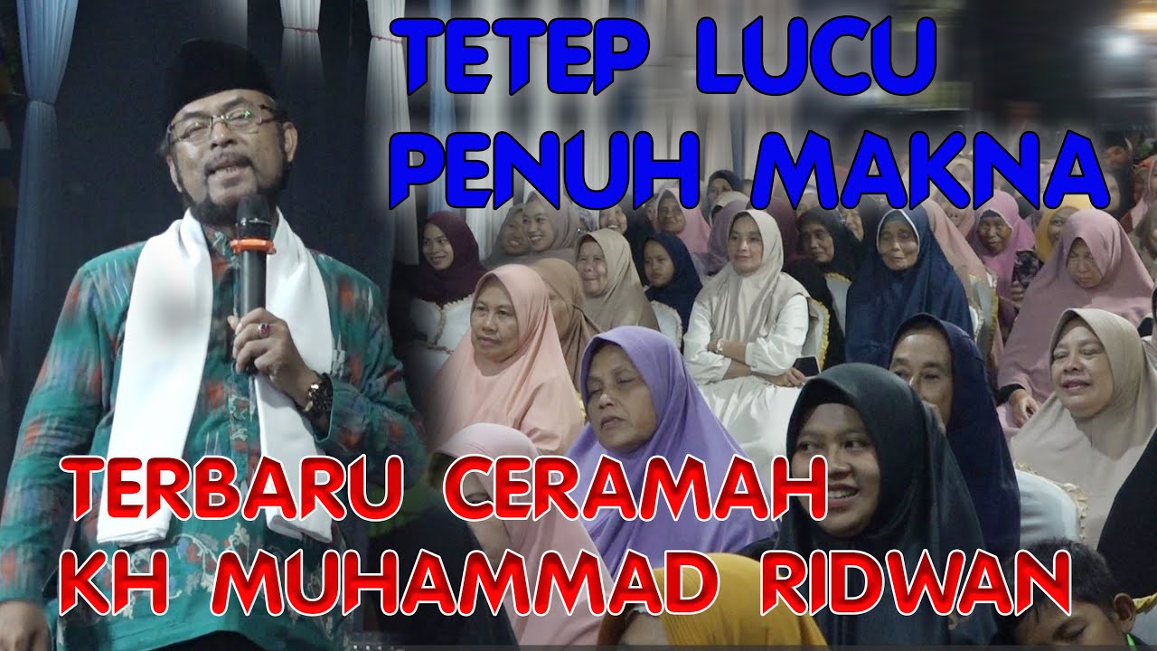CERAMAH TERBARU KH MUHAMMAD RIDWAN TETP LUCU DAN PENUH MAKNA - YouTube