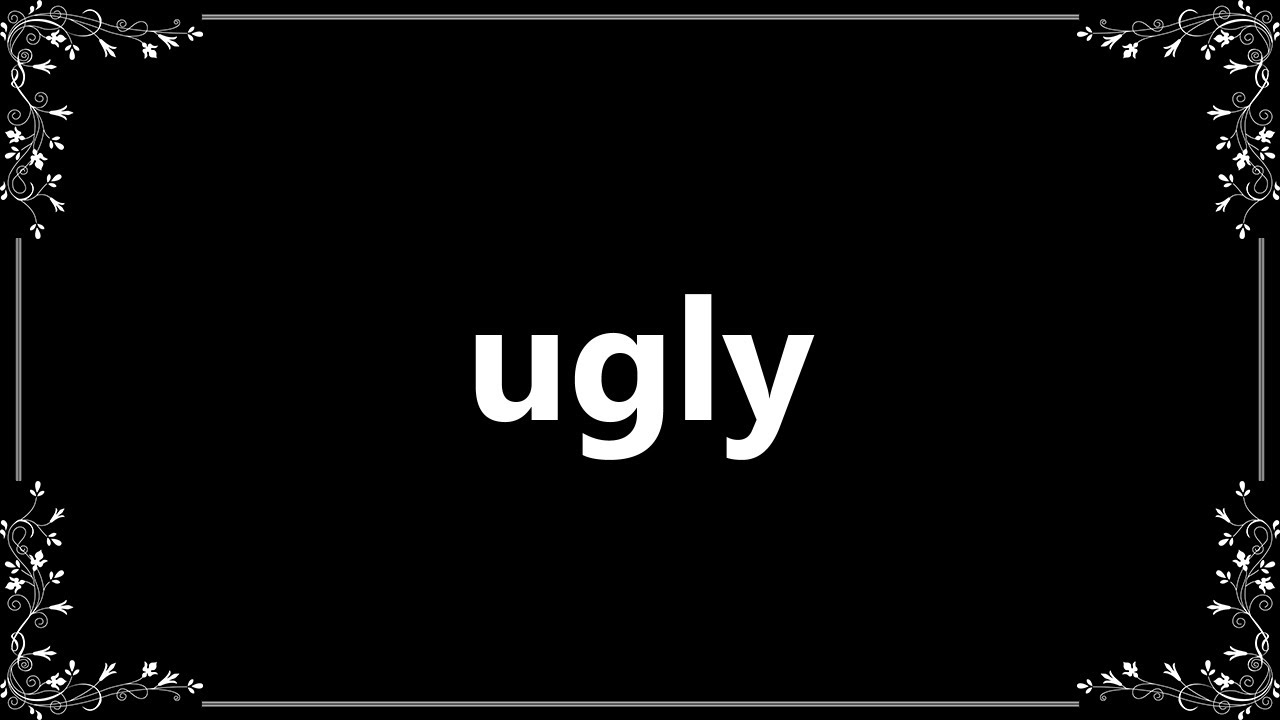 Ugly Meaning And How To Pronounce YouTube