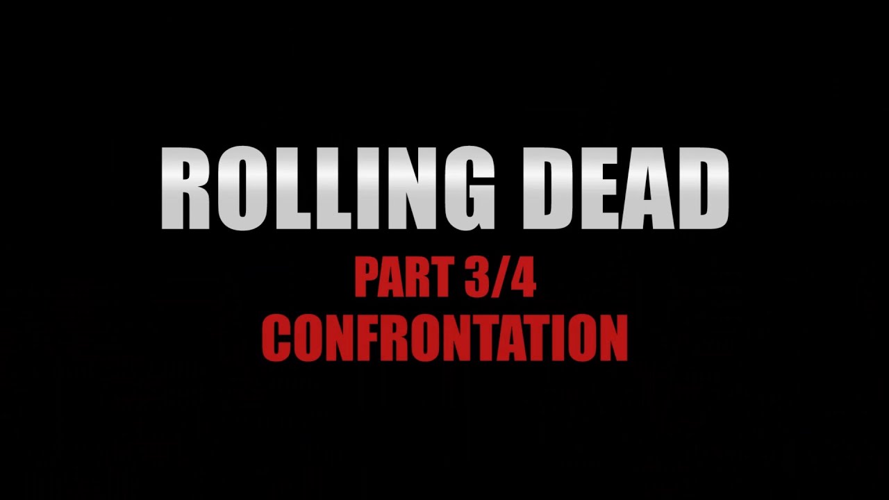 Rolling Dead PART 3 CONFRONTATION - YouTube
