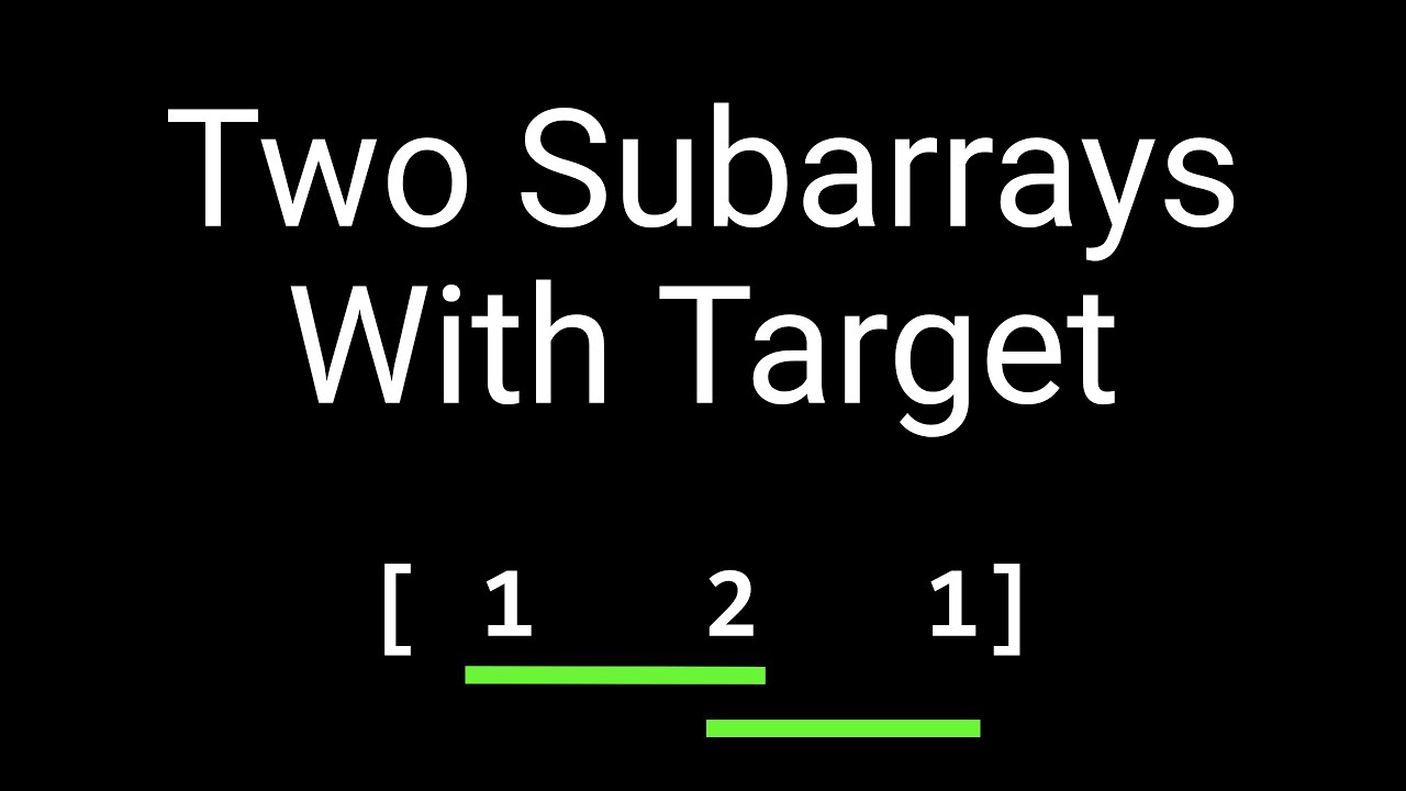 Coding Interview Problem Two Non Overlapping Subarrays With Target 9763
