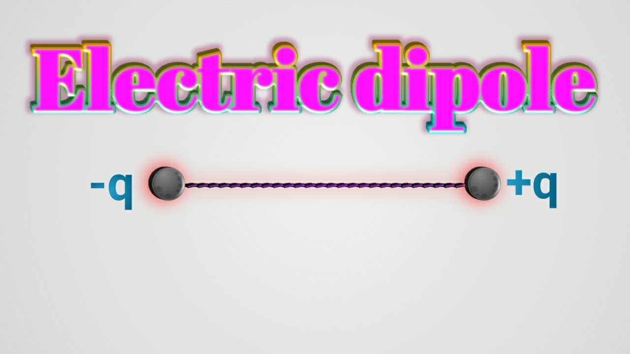 Electric dipole - field, potential || Electrostatics - dipole - YouTube
