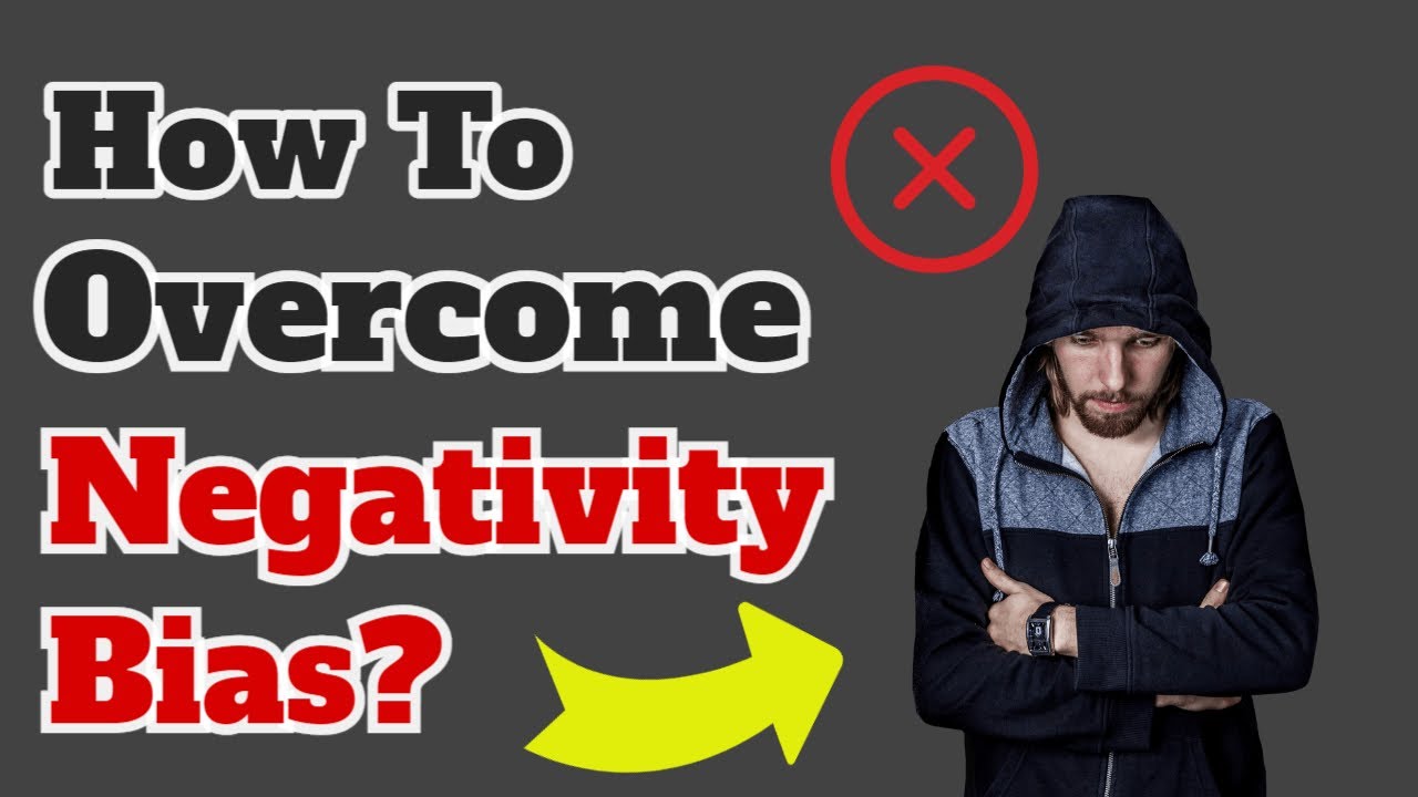 Overcoming Negativity Bias | 7 Ways To Beat Negativity Bias - YouTube