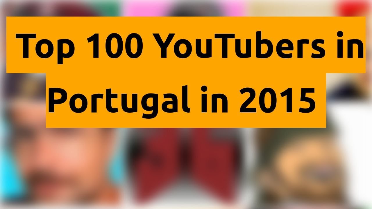 🇵🇹 🇵🇹 🇵🇹 Top 100 YouTubers in Portugal in 2015 🇵🇹 🇵🇹 🇵🇹 - YouTube