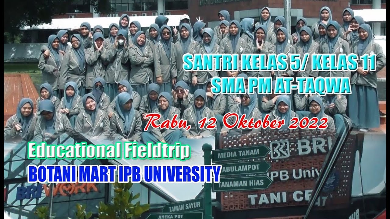 EDUCATIONAL FIELDTRIP TO BOTANI MART IPB UNIVERSITY | SMA PM AT-TAQWA ...